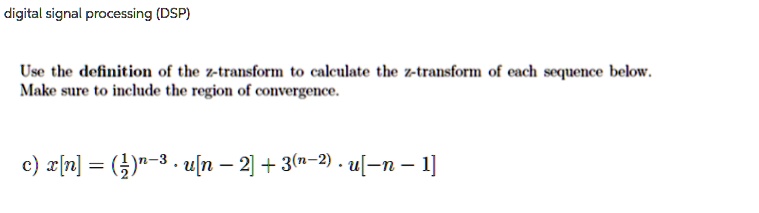 digital signal processing (DSP) Use the definition of the z-transform to calculate the z ...
