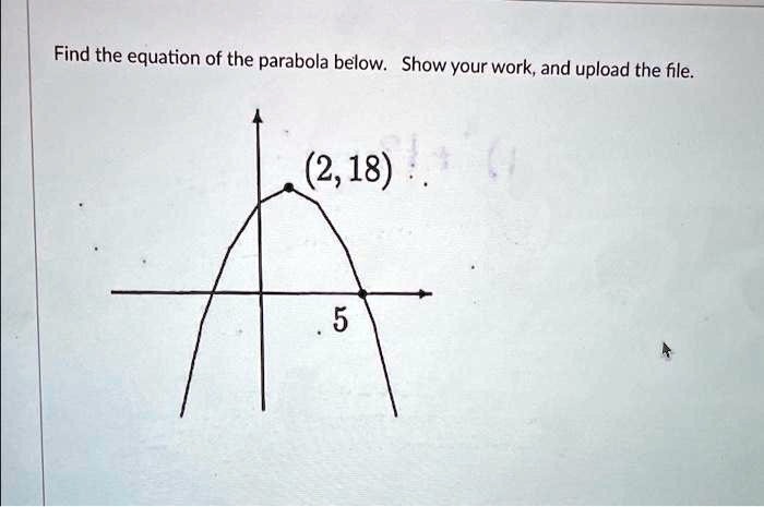 SOLVED: Find the equation of the parabola below. Show your work,and ...