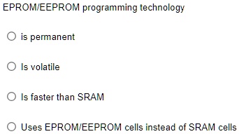 SOLVED: EPROM/EEPROM programming technology: - Is permanent - Is volatile - Is faster than SRAM ...