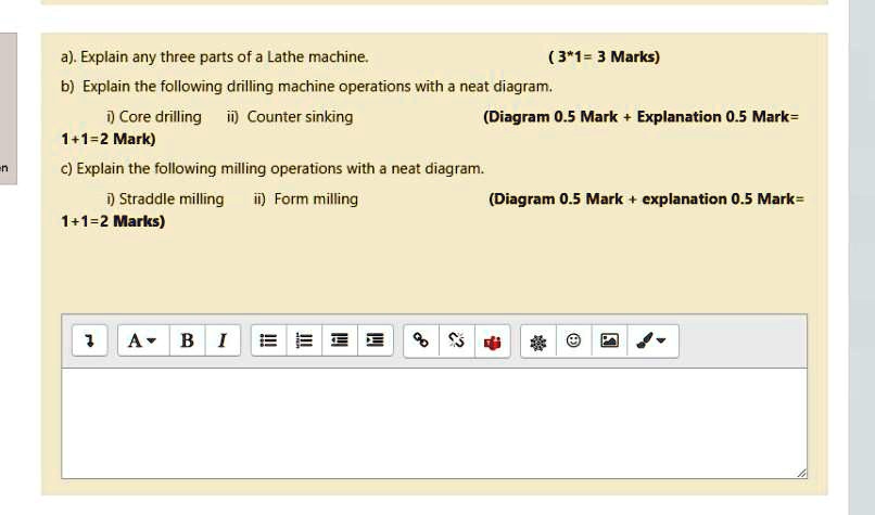 SOLVED: a) Explain any three parts of a Lathe machine. 3*1=3 Marks. b) Explain the following ...