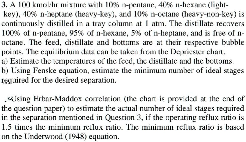 SOLVED: A 100 kmol/hr mixture with 10% n-pentane, 40% n-hexane (light ...
