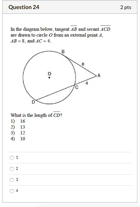 SOLVED: Question 24 2 pts In the diagram below, tangent AB and secant ACD are drawn to circle 0 ...