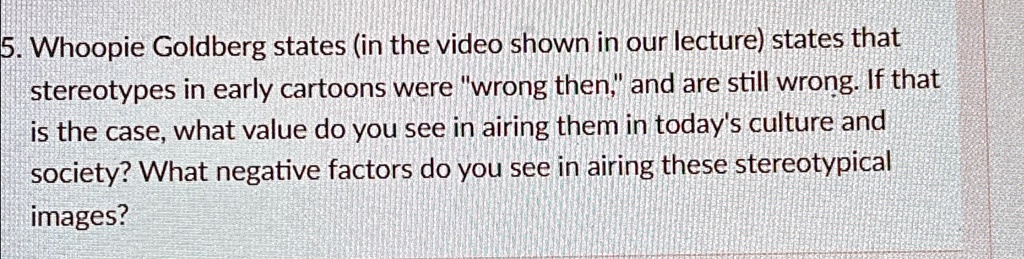 Whoopi Goldberg states (in the video shown in our lecture) that ...