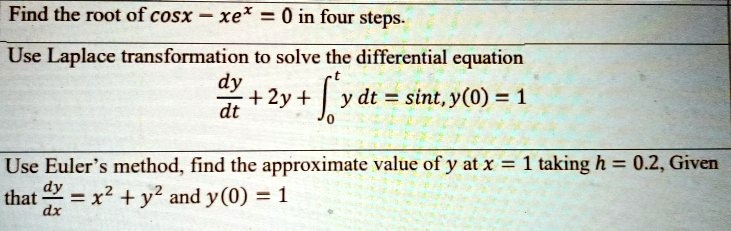 SOLVED: Find the root of cosx xex =0 in four steps. Use Laplace ...