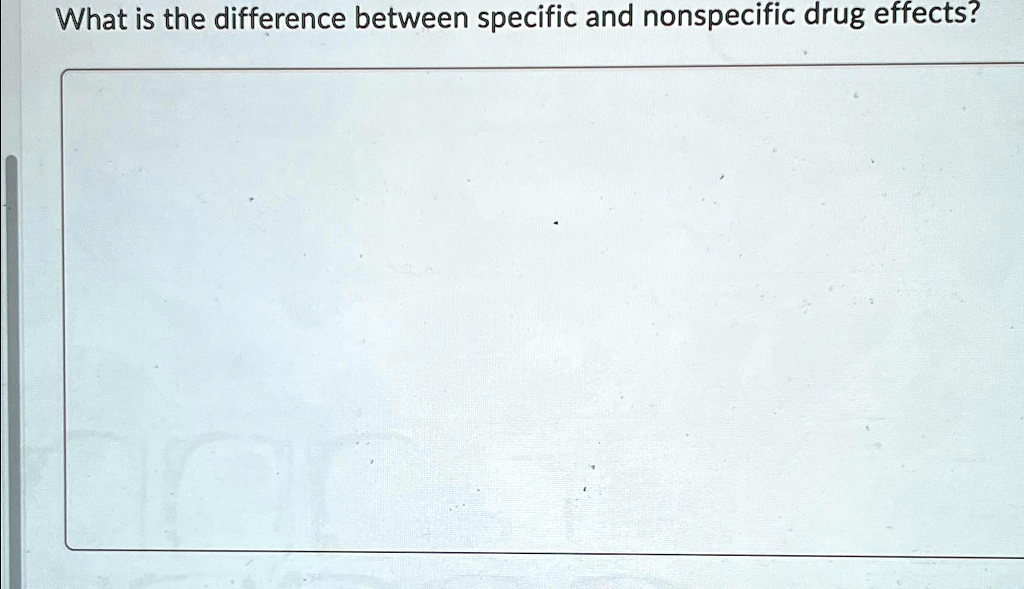 What is the difference between specific and nonspecific drug effects?
