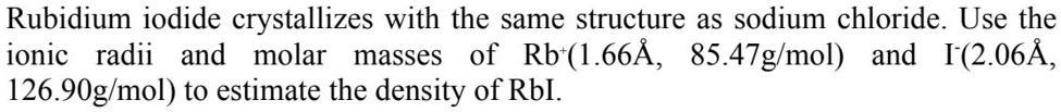 SOLVED: Rubidium iodide crystallizes with the same structure as sodium ...