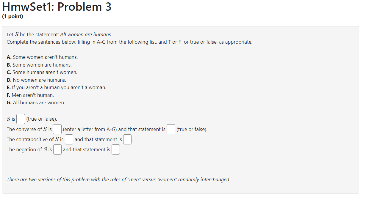 SOLVED: HmwSet1: Problem 3 (1 point) Let S be the statement: All women are humans. Complete the ...
