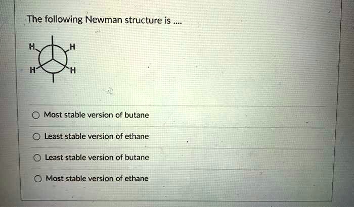 SOLVED: The following Newman structure is Most stable version of butane ...