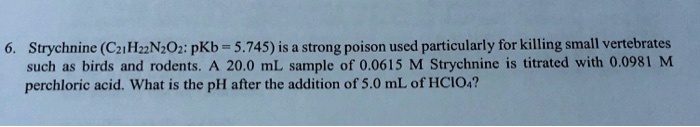 6. Strychnine (C21H22N2O2: pKb = 5.745) is a strong poison used ...