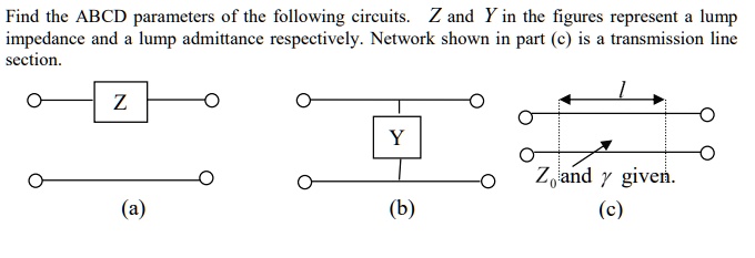 find the abcd parameters of the following circuits z and y in the figures represent a lump ...