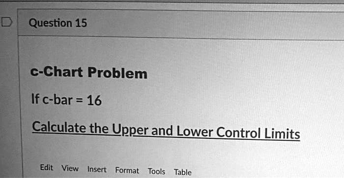 SOLVED: Question 15 c-Chart Problem If c-bar = 16 Calculate the Upper ...