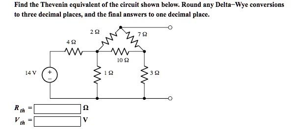 SOLVED: Find the Thevenin equivalent of the circuit shown below. Round any Delta-Wye conversions ...