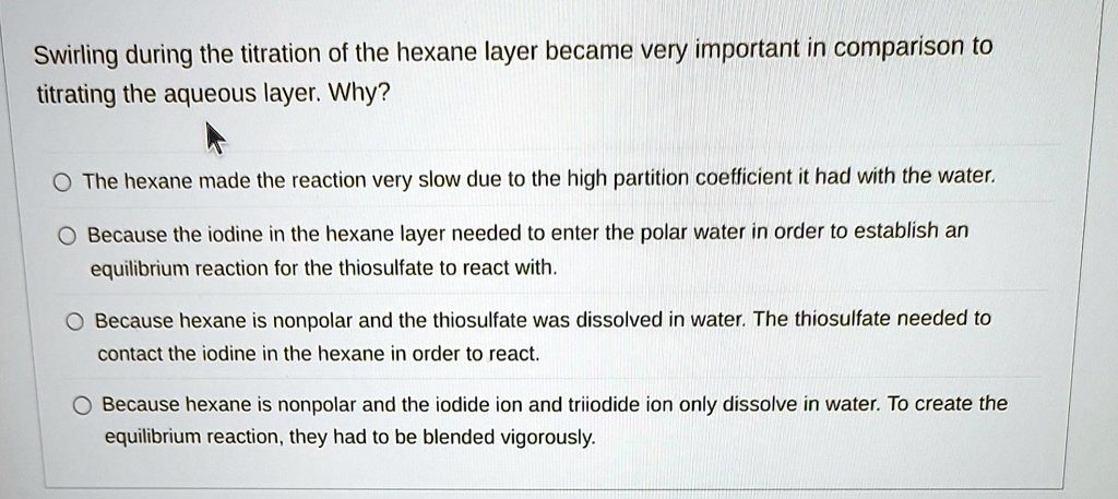 [GET ANSWER] swirling during the titration of the hexane layer became ...