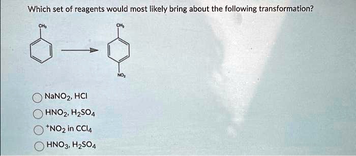Which set of reagents would most likely bring about the following ...