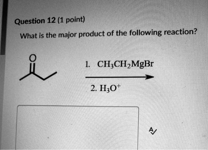 SOLVED: Question 12 (1 point) What is the major product of the ...