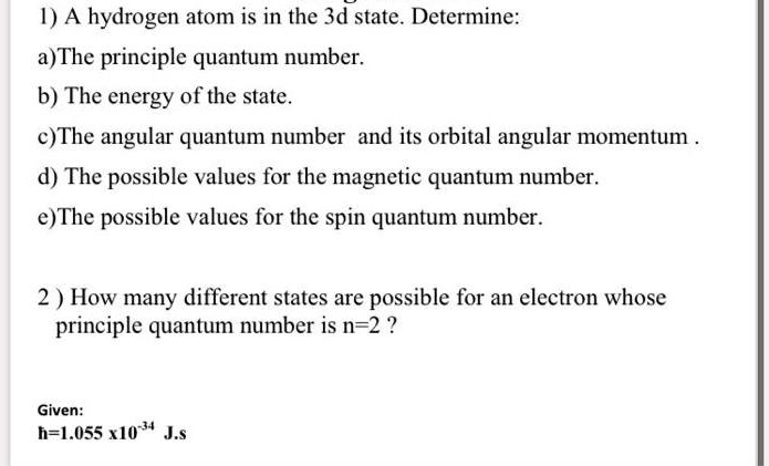 SOLVED: A hydrogen atom is in the 3d state. Determine: a) The principal quantum number: b) The ...