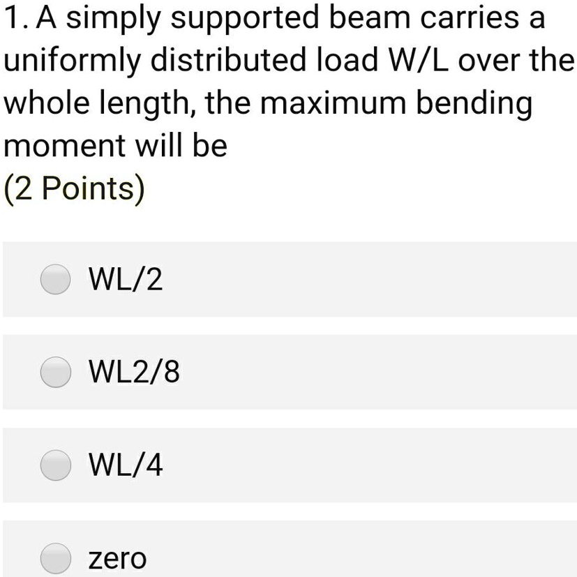 1. A simply supported beam carries a uniformly distributed load W/L ...