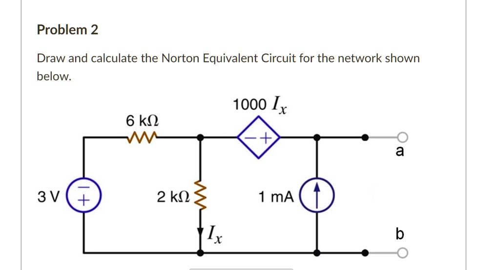 SOLVED: Problem 2 Draw and calculate the Norton Equivalent Circuit for ...