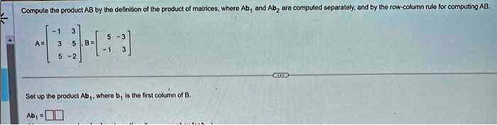 SOLVED: Compute the product AB by the detinition of the product of ...