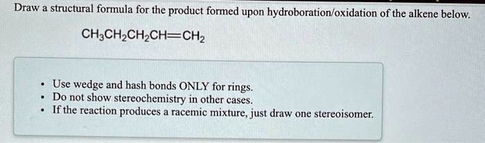 SOLVED:Draw structural formula for the product formed upon hydroboration/oxidation of the alkene ...