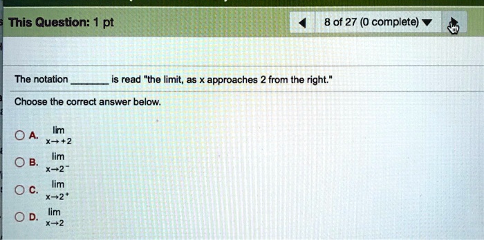 SOLVED: The notation reads "the limit as x approaches 2 from the right": Choose the correct ...