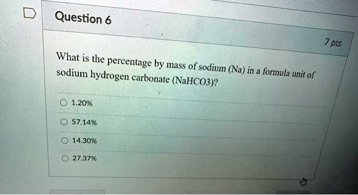 question 6 7 pts what is the percentage by sodium hydrogen mass of ...