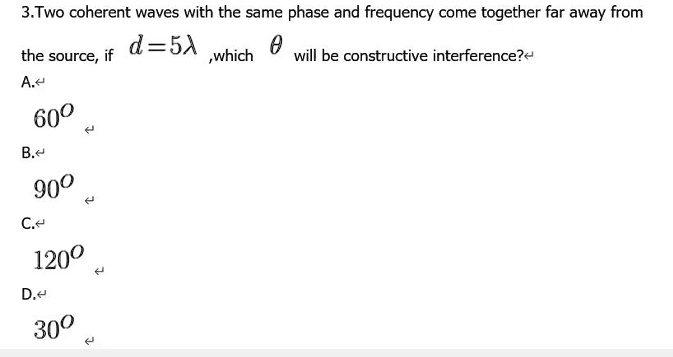 SOLVED: Two coherent waves with the same phase and frequency come together far away from the ...