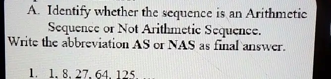 SOLVED: A Identify whether the sequence is an Arithmetic Sequence or Not Arithmetic Sequence ...
