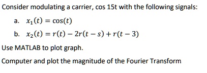 consider modulating carrier cos 1st with the following signals xit cost xzt rt zrt s rt 3 use ...