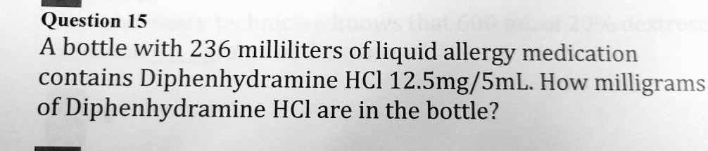 Question 15 A bottle with 236 milliliters of liquid allergy medication ...