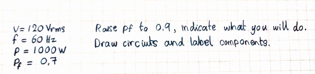 SOLVED: Raise power factor to 0.9, by adding a capacitor in parallel ...