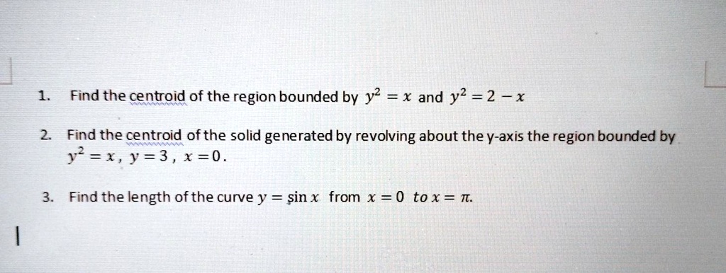 SOLVED: Find the centroid of the region bounded by y2 = x ad y2 = 2 -x ...