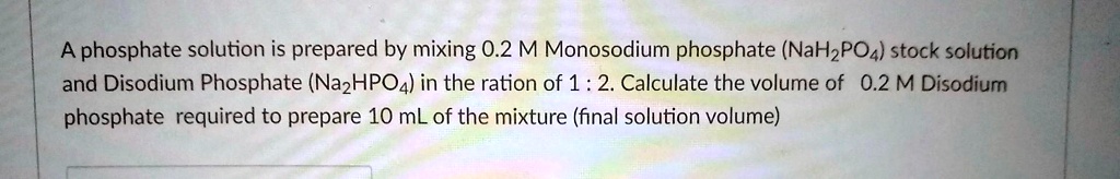 SOLVED: A phosphate solution is prepared by mixing 0.2 M Monosodium ...