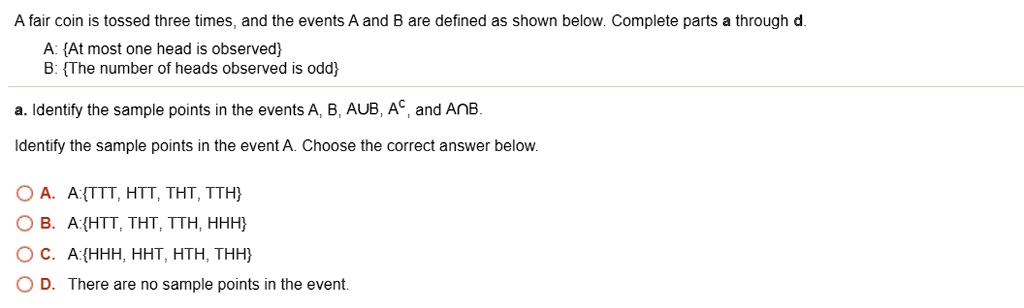 SOLVED: A fair coin is tossed three times and the events A and B are ...