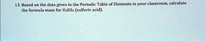 13. Based on the data given in the Periodic Table of Elements in your ...