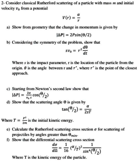 2- Consider classical Rutherford scattering of a particle with mass m and initial velocity v0 ...