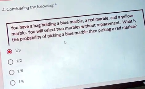 SOLVED: Considering the following: marble; and= yellow blue marble red ...