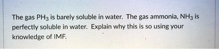 SOLVED: The gas PHz is barely soluble in water The gas ammonia, NH3 is ...