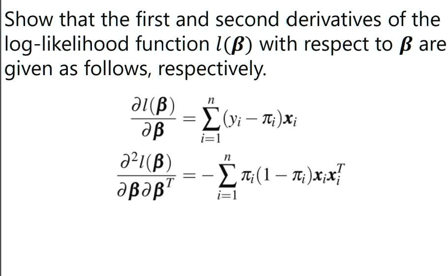 Show that the first and second derivatives of the log-likelihood ...