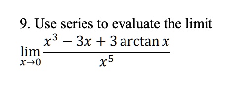 SOLVED: Use series to evaluate the limit lim xâ†’0 (x^3 + 3x + 3arctan ...