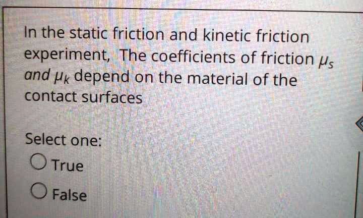 SOLVED: In the static friction and kinetic friction experiment; The coefficients of friction /s ...