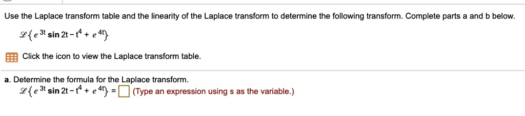 SOLVED: Use the Laplace transform table and the linearity of the ...
