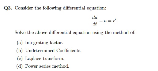 SOLVED: Q3 Consider the following differential equation: u = et Solve the above differential ...