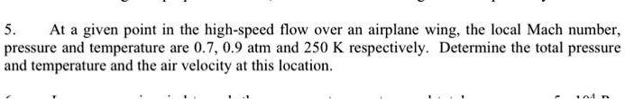 SOLVED: 5. At a given point in the high-speed flow over an airplane wing, the local Mach number ...