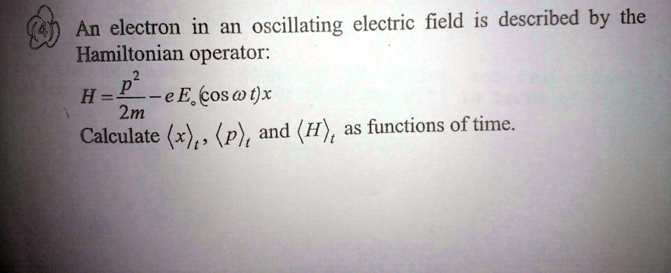 An electron in an oscillating electric field is described by the ...