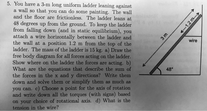 SOLVED: You have a 3-11 long uniform ladder leaning against wall so ...