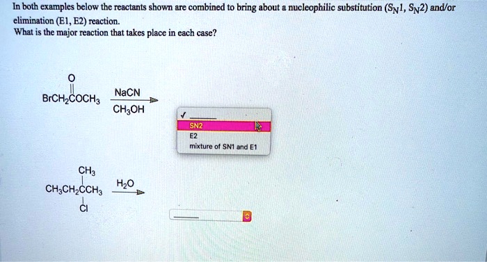 SOLVED: In both examples below the reactants shown are combined to bring about nuc leophilic ...