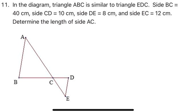 11. In the diagram, triangle ABC is similar to triangle EDC. Side BC ...