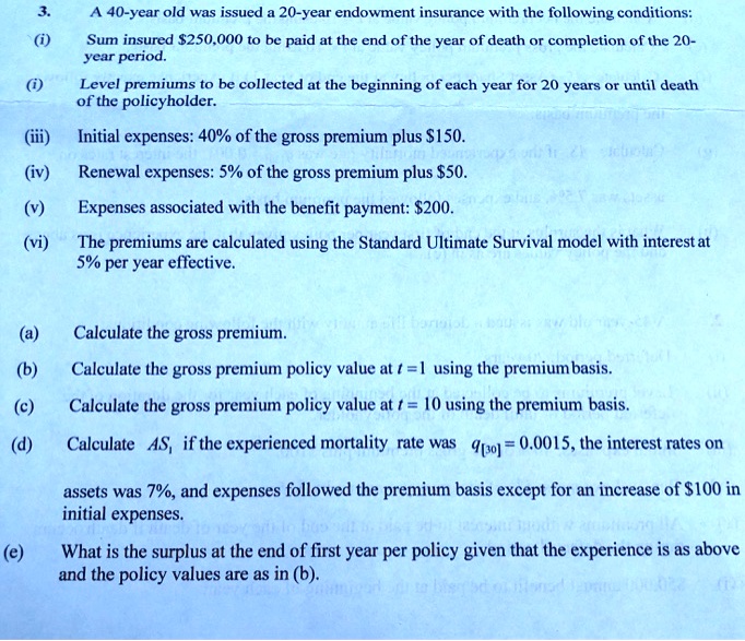 SOLVED: A 40-year-old was issued a 20-year endowment insurance with the ...