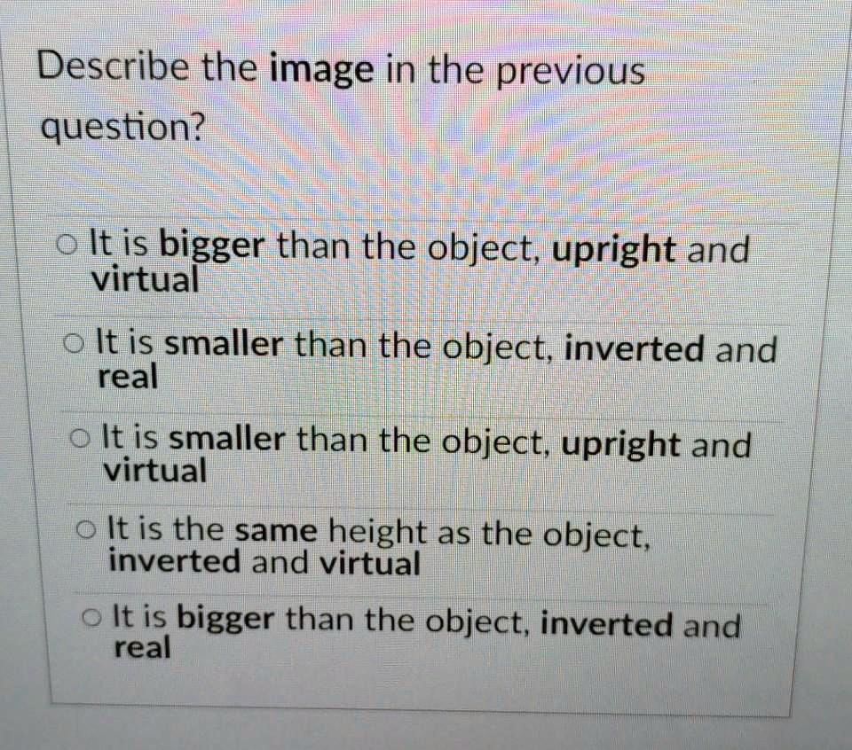 describe the image in the previous question 8it is bigger than the object upright and virtual 0 ...